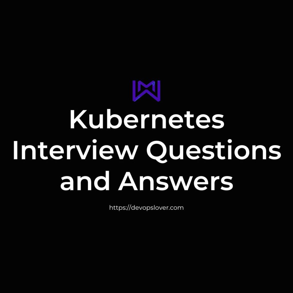 Kubernetes Interview Questions and Answers - DevOpslover
