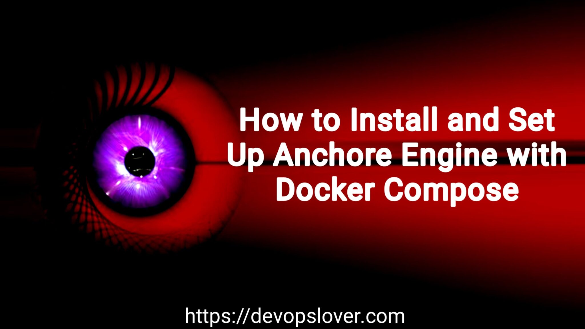 How to Install and Set Up Anchore Engine with Docker Compose - DevOpslover